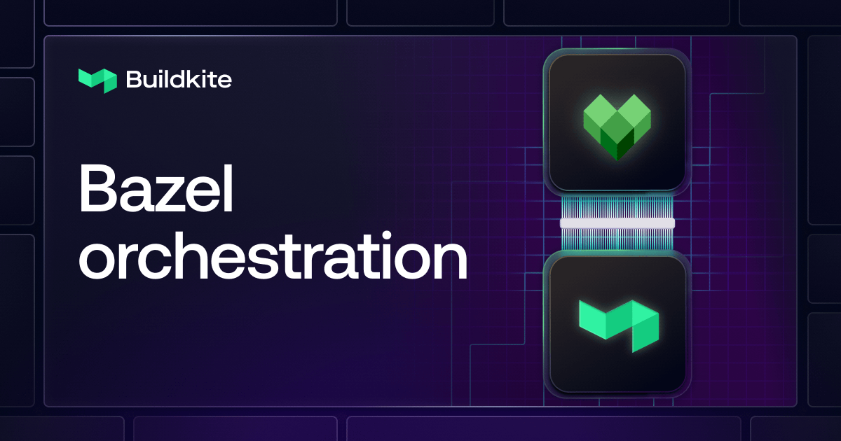 Bazel orchestration | Bazel at maximum velocity | Buildkite