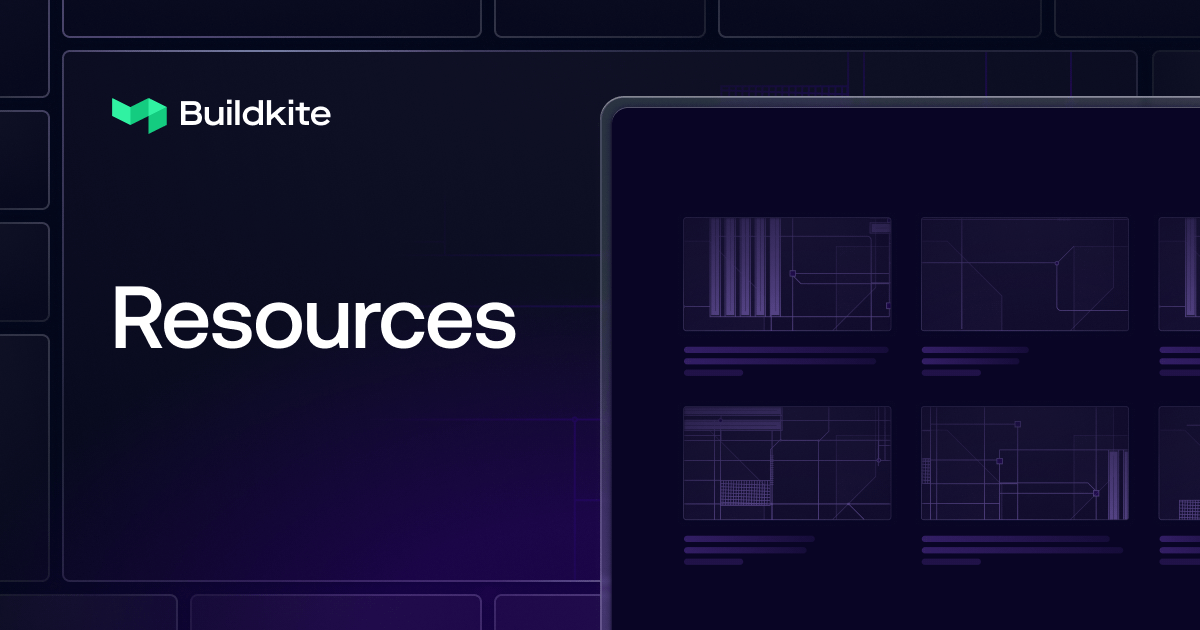 Buidkite Resources | Webinars, case studies, blog, and events | Buildkite