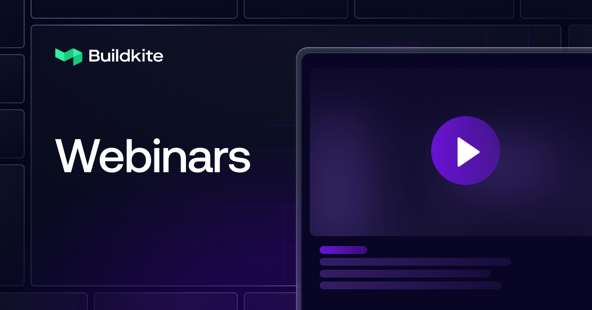 Buildkite Webinars | Conversations about software delivery | Buildkite